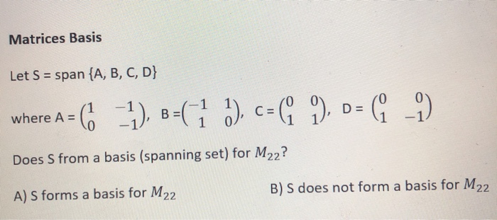 Solved Matrices Basis Let S = span {A, B, C, D} where A = 66 | Chegg.com