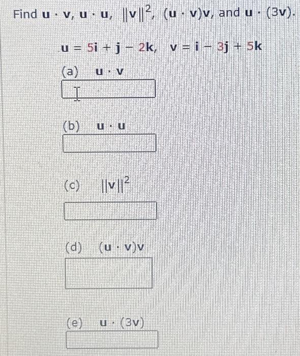 Solved Find u- v, uu, v2, (u. v)v, and u- (3v). u = 5i + j – | Chegg.com