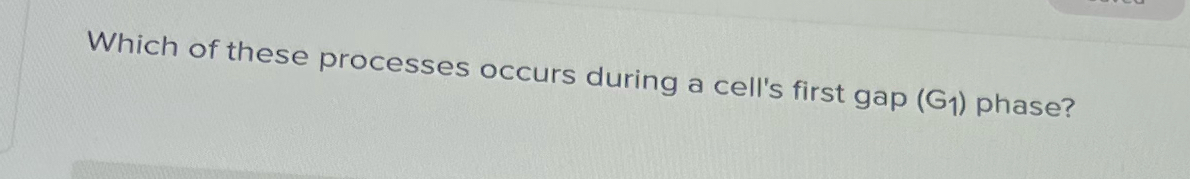 Solved Which of these processes occurs during a cell's first | Chegg.com