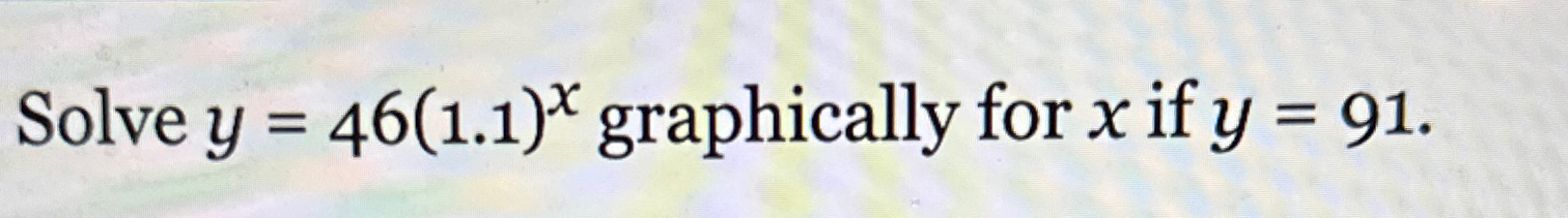 Solved Solve y=46(1.1)x ﻿graphically for x ﻿if y=91. ﻿Round | Chegg.com