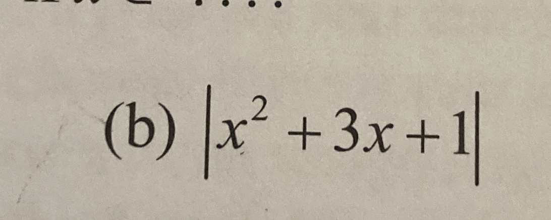 Solved (b) |x2+3x+1|Rewrite the ansolute value expression | Chegg.com