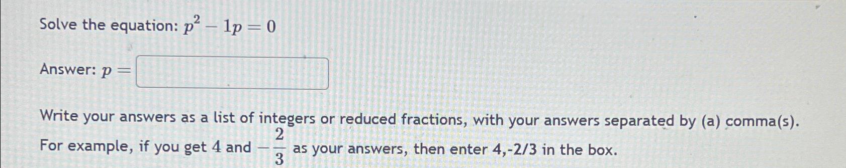 Solved Solve the equation: p2-1p=0Answer: p=Write your | Chegg.com