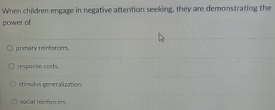 Solved When children engage in negative attention seeking, | Chegg.com