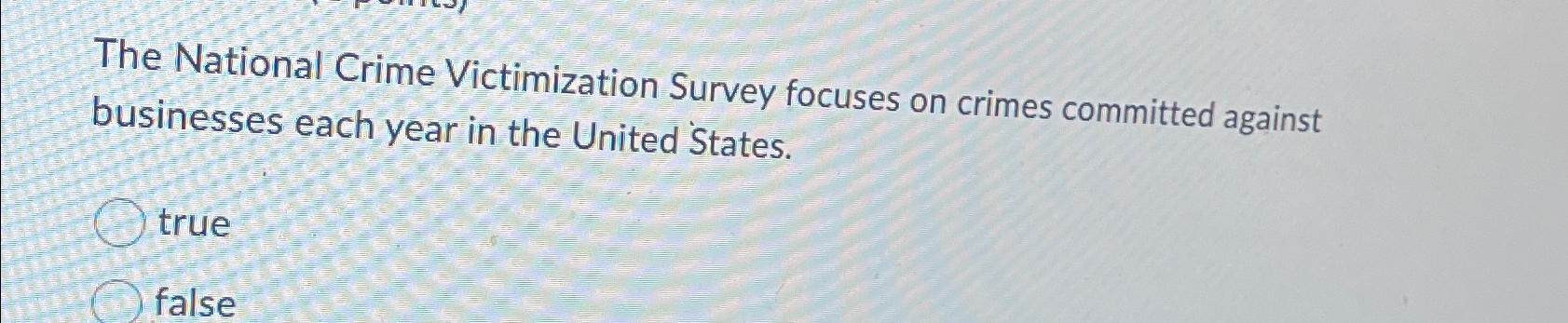 Solved The National Crime Victimization Survey focuses on | Chegg.com