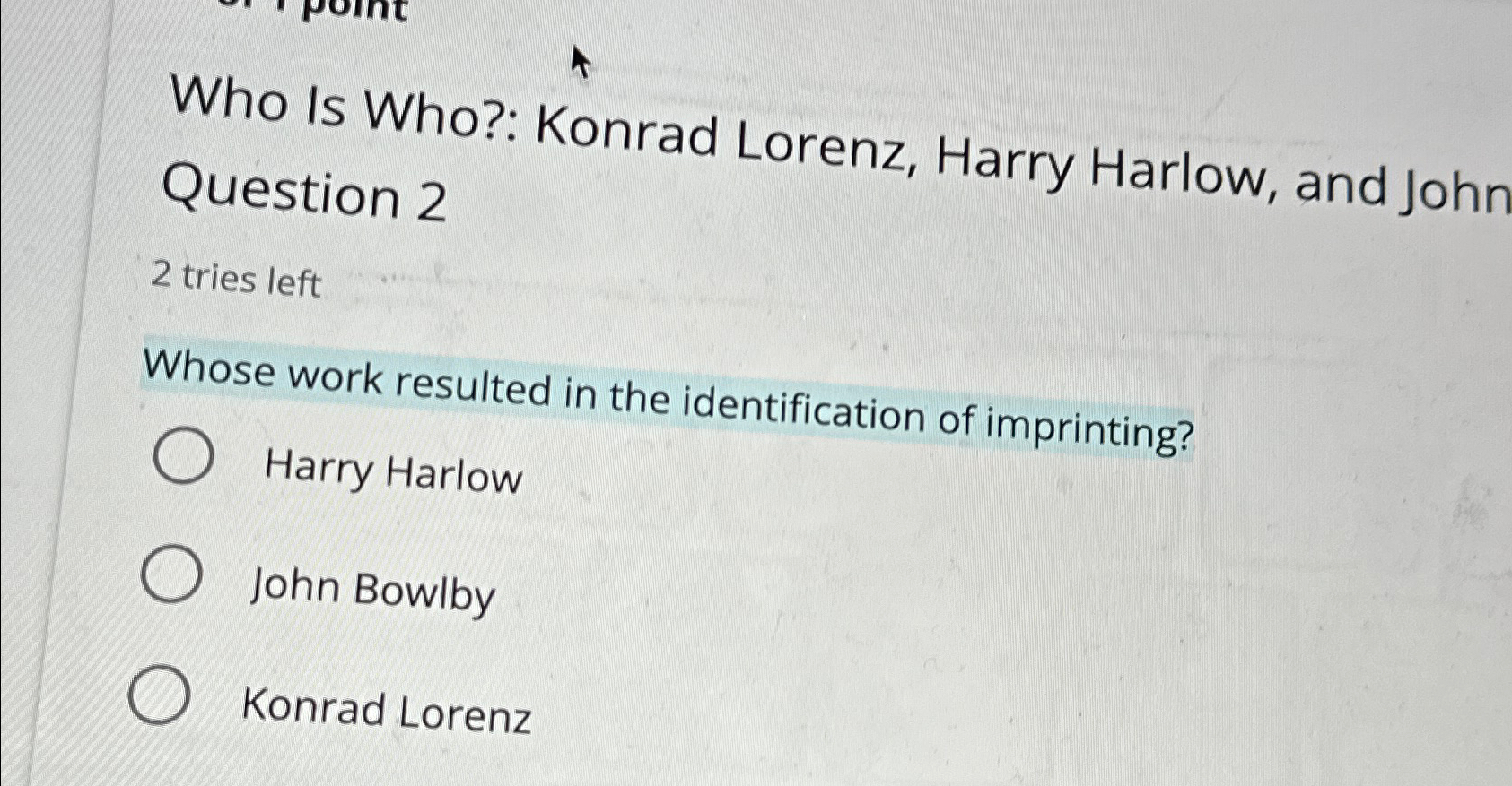 Solved Who Is Who?: Konrad Lorenz, Harry Harlow, and John | Chegg.com