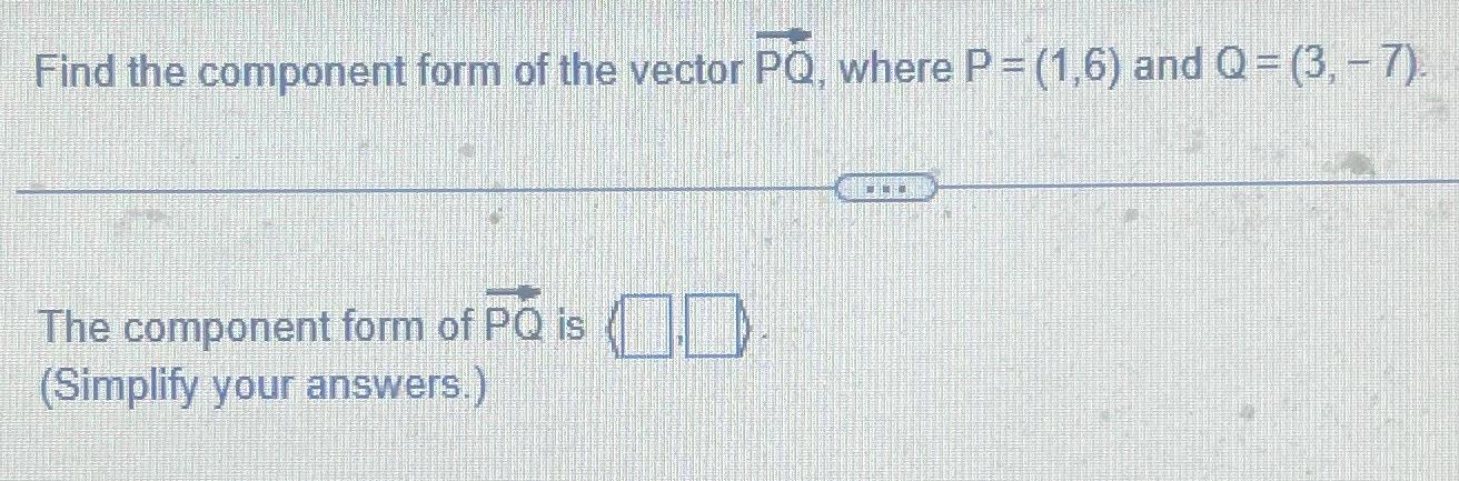 Solved Find the component form of the vector vec(PQ), ﻿where | Chegg.com
