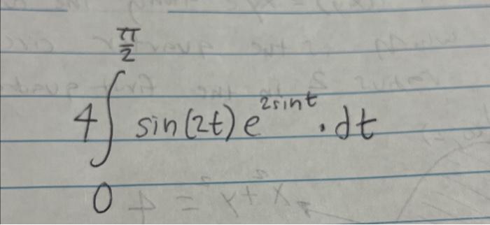 Solved 4∫sin(2t)e2sint⋅dt | Chegg.com