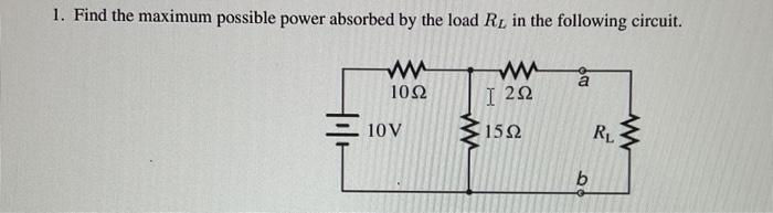 Solved 1. Find the maximum possible power absorbed by the | Chegg.com