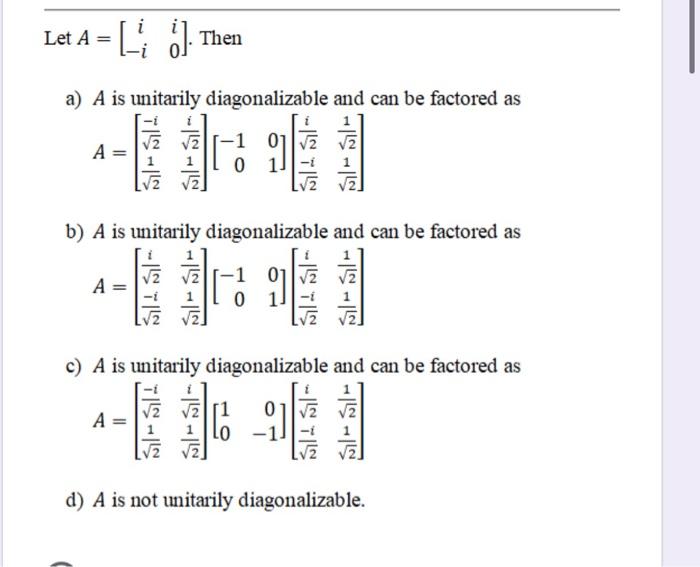Solved Let A = Li • Then a) A is unitarily diagonalizable | Chegg.com