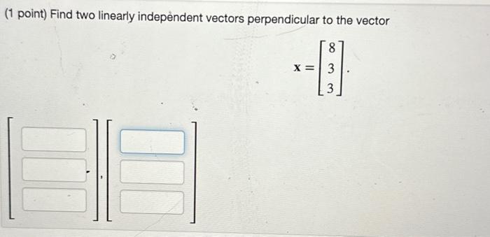 Solved (1 point) Find two linearly independent vectors | Chegg.com
