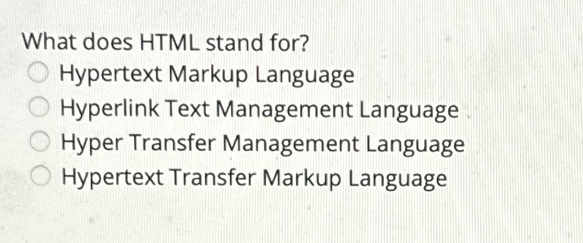 Solved What does HTML stand for?Hypertext Markup | Chegg.com