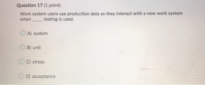 Solved Question 17 (1 point) Work system users use | Chegg.com