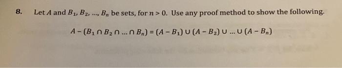 Solved 8. Let A and B1,B2,…,Bn be sets, for n>0. Use any | Chegg.com