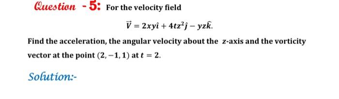 Solved Question -5: For the velocity field | Chegg.com