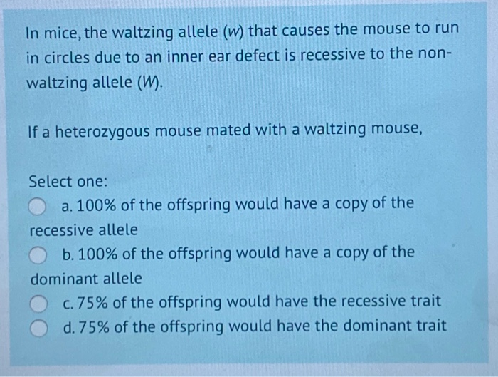 Solved In mice, the waltzing allele (w) that causes the | Chegg.com