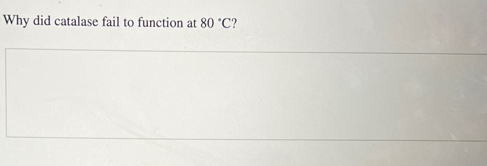Solved Why did catalase fail to function at 80°C ? | Chegg.com