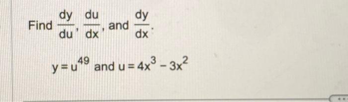 find dy du du dx dy dx y = u49 and u = 4x3 – 3x2 | Chegg.com