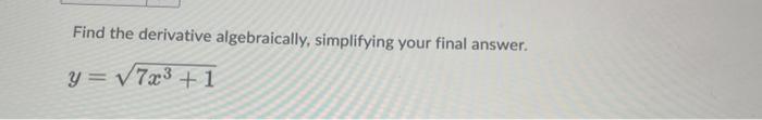 Solved Find the derivative algebraically, simplifying your | Chegg.com