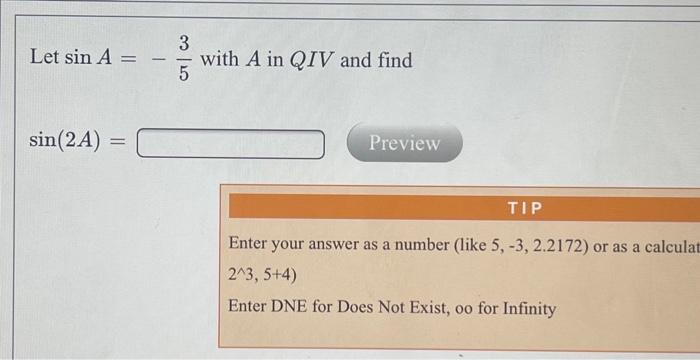 Solved Let sinA=−53 with A in QIV and find sin(2A)= Enter | Chegg.com