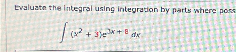 Solved Evaluate the integral using integration by parts | Chegg.com