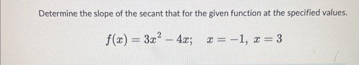 Solved Determine the slope of the secant that for the given | Chegg.com