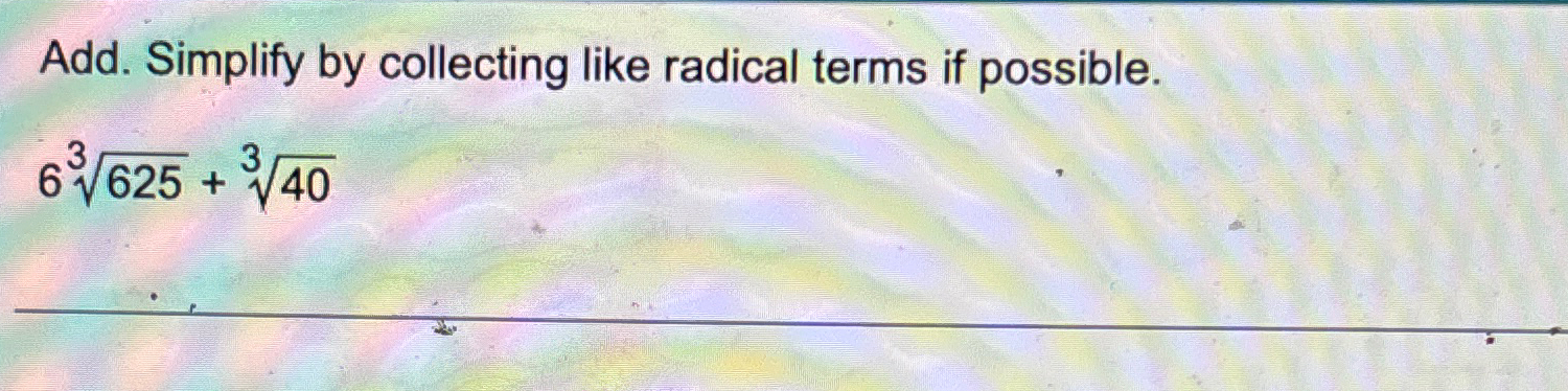 Solved Add. Simplify by collecting like radical terms if | Chegg.com