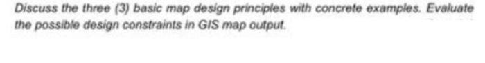 Solved Discuss the three (3) basic map design principles | Chegg.com