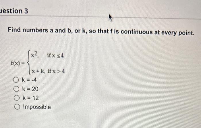 Solved Find numbers a and b, or k, so that f is continuous | Chegg.com