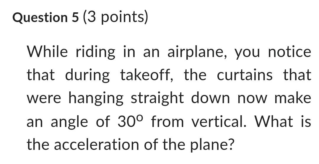 Solved Question 5 (3 points) While riding in an airplane, | Chegg.com
