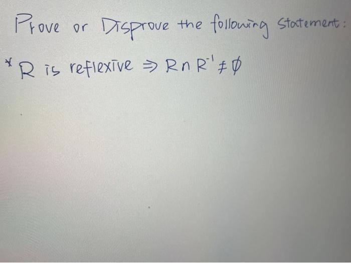 Solved or the following Statement : Prove Disprove * R is | Chegg.com