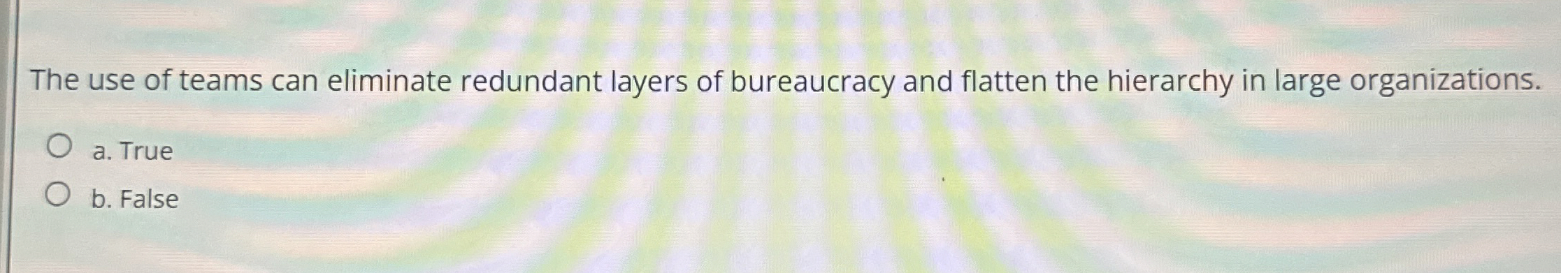 Solved The use of teams can eliminate redundant layers of | Chegg.com