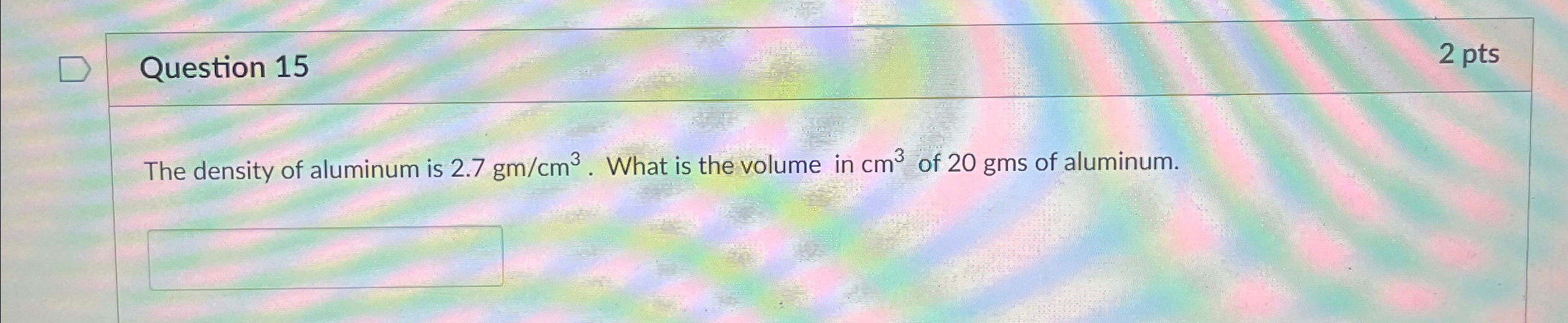 Solved Question 152 ptsThe density of aluminum is 2.7gmcm3. | Chegg.com Solved Question 152 ptsThe density of aluminum is 2.7gmcm3. | Chegg.com