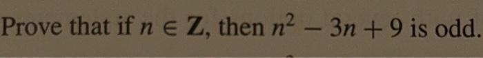 Solved Prove that if n∈Z, then n2−3n+9 is odd. | Chegg.com