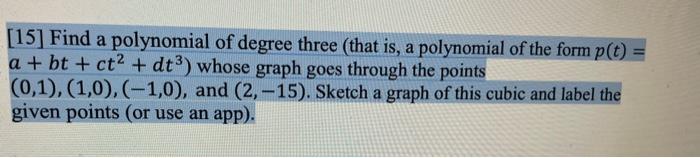 Solved [15] Find a polynomial of degree three (that is, a | Chegg.com
