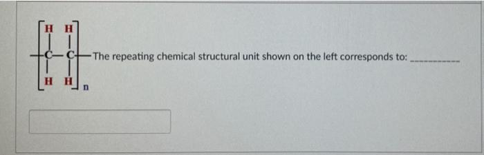 Solved 11 -The repeating chemical structural unit shown on | Chegg.com