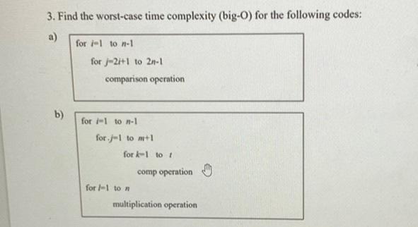 Solved 3. Find the worst-case time complexity (big-O) for | Chegg.com