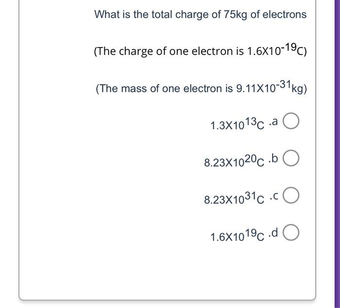 Solved What is the total charge of 75 kg of electrons (The | Chegg.com