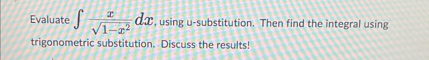 Solved Evaluate ∫﻿﻿x1-x22dx, ﻿using u-substitution. Then | Chegg.com