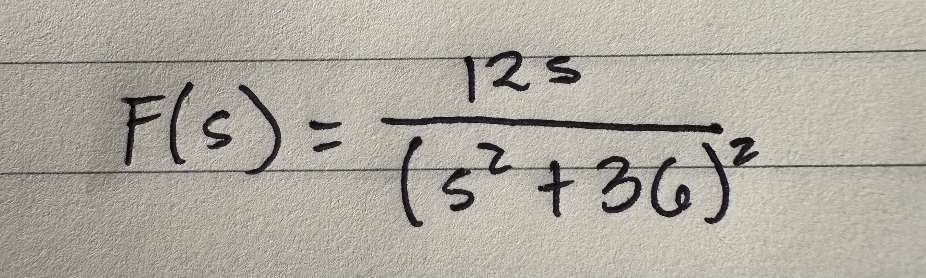 F(s)=12s(s2+36)2, how to solve using inverse | Chegg.com F(s)=12s(s2+36)2, how to solve using inverse | Chegg.com