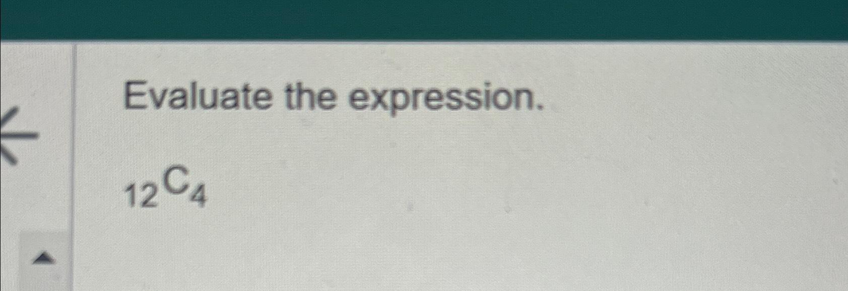 Solved Evaluate the expression.?12C4 | Chegg.com