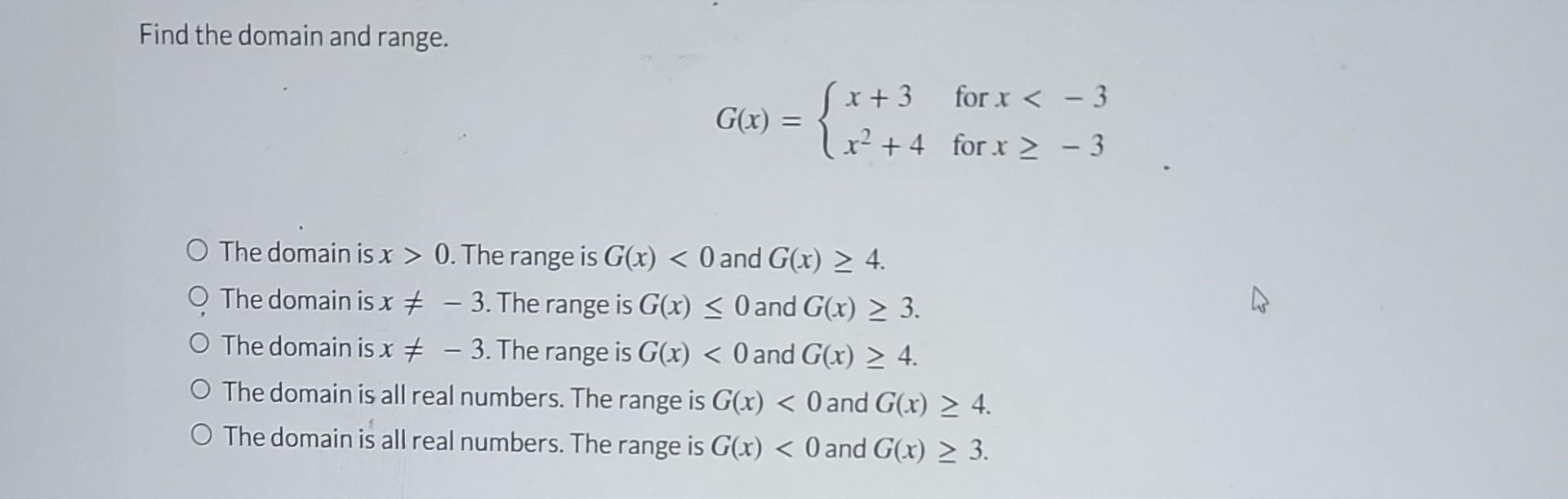 Solved Find the domain and range. G(x)={x+3x2+4 for x