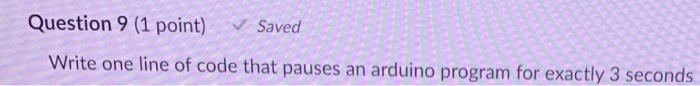 Solved Write one line of code that pauses an arduino program | Chegg.com