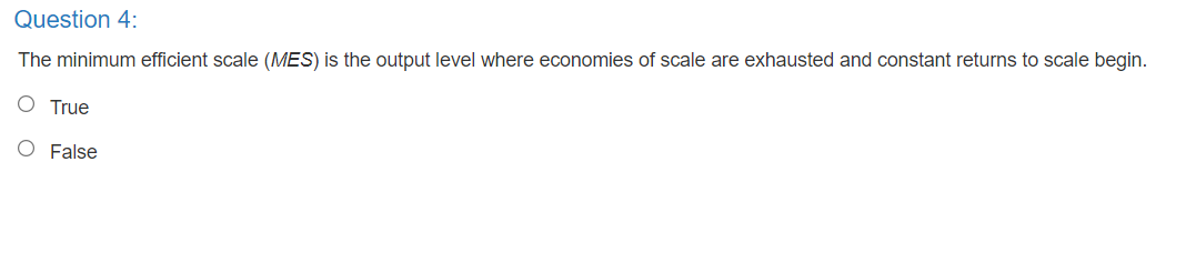 Solved Question 4:The minimum efficient scale (MES) ﻿is the | Chegg.com