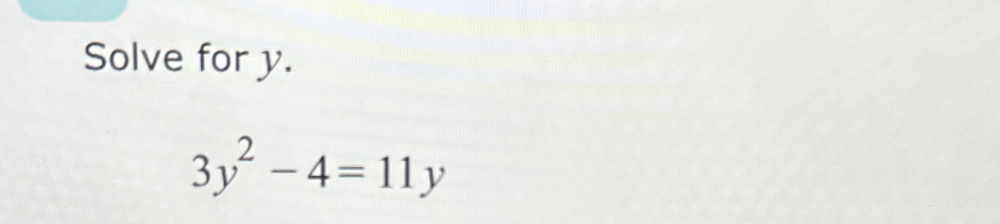 Solved Solve for y.3y2-4=11y | Chegg.com