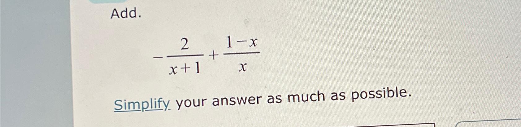 Solved Add.-2x+1+1-xxSimplify your answer as much as | Chegg.com
