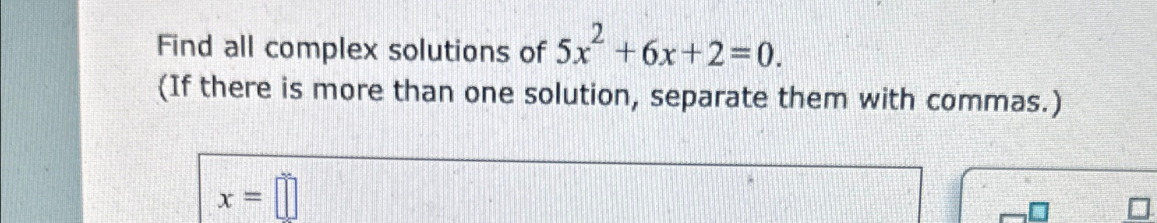 Solved Find all complex solutions of 5x2+6x+2=0(If there is | Chegg.com