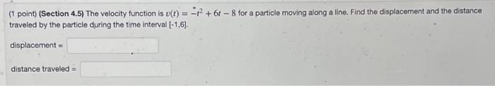 Solved The velocity function is v(t) = -1² + 6t - 8 for a | Chegg.com