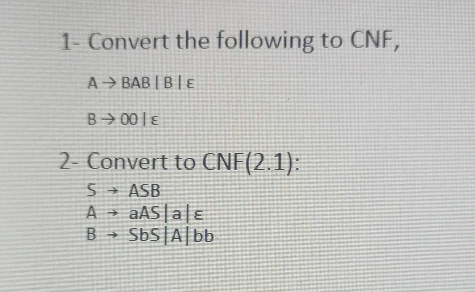 Solved 1- Convert the following to CNF, A > BAB | BE B00 € | Chegg.com