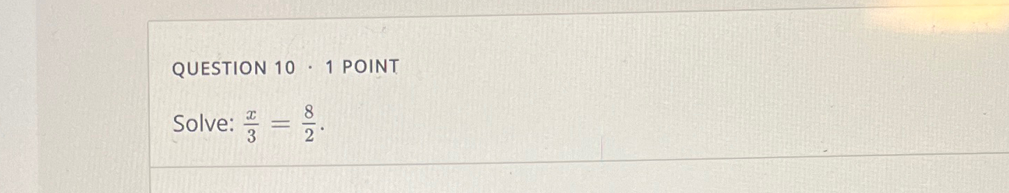 Solved QUESTION 10 - 1 ﻿POINTSolve: x3=82. | Chegg.com