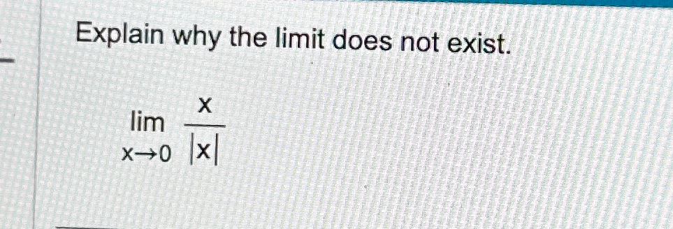 Solved Explain why the limit does not exist.limx→0x|x| | Chegg.com